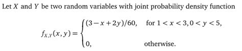 Solved Let X And Y Be Two Random Variables With Joint Chegg Com