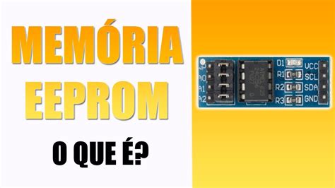 O Que é A Memória Eeprom Tire Suas Dúvidas Youtube