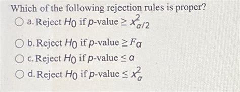 Solved Which Of The Following Rejection Rules Is Proper O