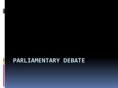 Ppt Parliamentary Debate Powerpoint Presentation Free Download Id2076974