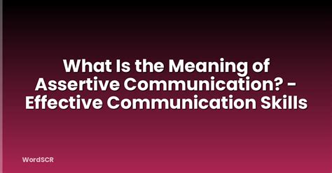 What Is The Meaning Of Assertive Communication Effective