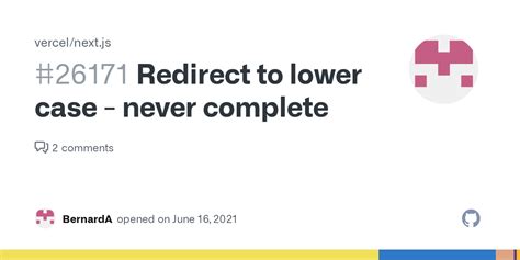 redirect to lower case never complete · issue 26171 · vercel next js · github