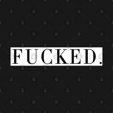 Im Fucked I Am Fucked T Shirt Teepublic