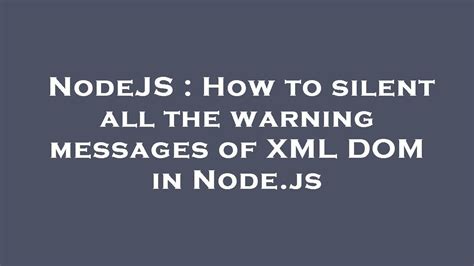 Nodejs How To Silent All The Warning Messages Of Xml Dom In Nodejs