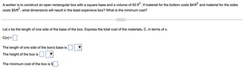 Solved A Worker Is To Construct An Open Rectangular Box With