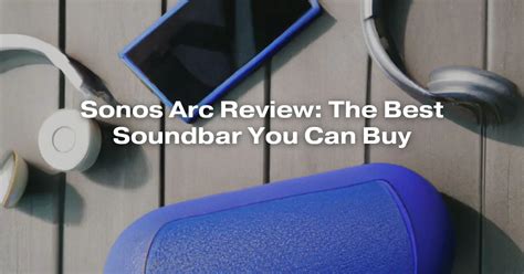 Sonos Arc Review The Best Soundbar You Can Buy All For Turntables