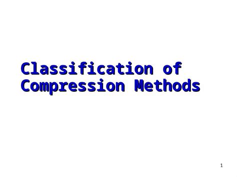 ppt 1 classification of compression methods 2 data compression a