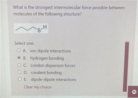 Solved What Is The Strongest Intermolecular Force Possible
