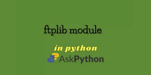File Transfer Protocol In Python Using The Ftplib Module AskPython