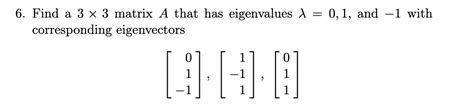 Solved 01 And 1 With 6 Find A 3 X 3 Matrix A That Has