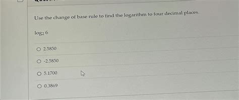 Solved Use The Change Of Base Rule To Find The Logarithm To Chegg Com