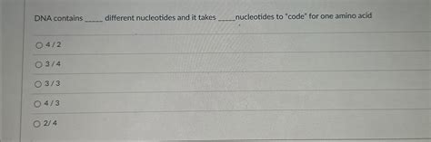Solved DNA Contains Different Nucleotides And It Takes Q Chegg Com