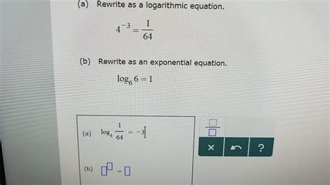 Solved A Rewrite As A Logarithmic Equation 64 B Rewrite