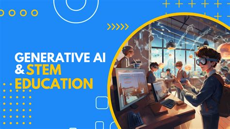 Beyond The Buzzwords How Generative Ai Can Elevate Stem Education