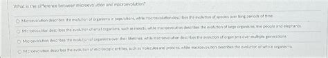 Solved What Is The Difference Between Microevolution And
