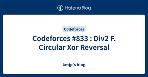 codeforces 833 div2 f circular xor reversal kmjp s blog