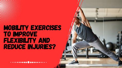 Mobility Exercises To Improve Flexibility And Reduce Injuries