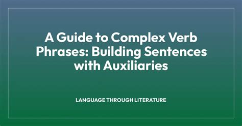 A Guide To Complex Verb Phrases Building Sentences With Auxiliaries