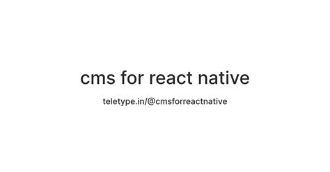 cms for react native — teletype