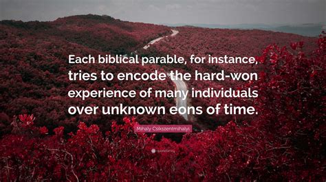Mihaly Csikszentmihalyi Quote “each Biblical Parable For Instance