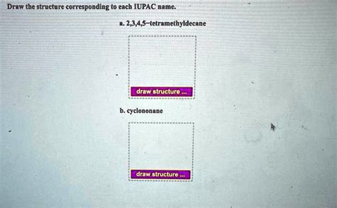 Draw The Structure Corresponding To Each Iupac Name A 2 3 4 5 Tetramethyldecane Draw Structure