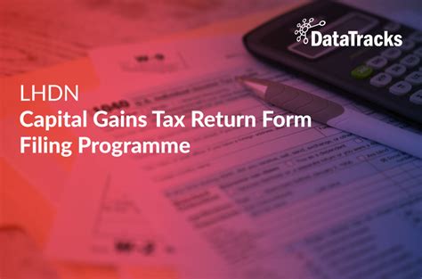 Lhdn Update Capital Gains Tax Return Form Filing Programme Datatracks