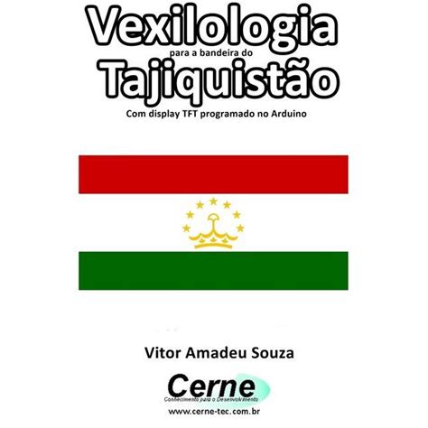 Vexilologia Para A Bandeira Do Tajiquistao Com Display Tft Programado No Arduino Submarino