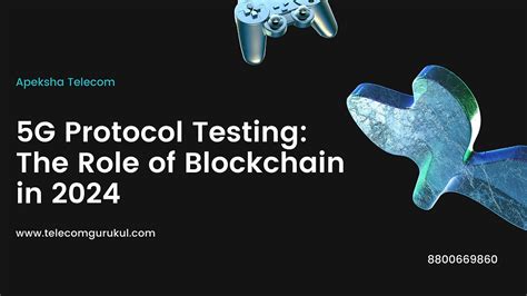 5g Protocol Testing The Role Of Blockchain In 2024