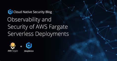 Observability And Security Of Aws Fargate Serverless Deployments