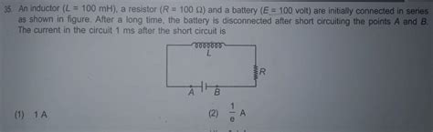 [answered] 35 An Inductor L 100 Mh A Resistor R 100 2 And A Battery E Kunduz