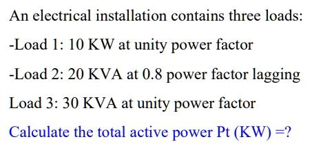 An Electrical Installation Contains Three Loads Load KW At Unity Power Factor Load