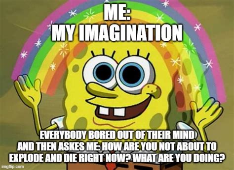 Imagination Spongebob Memes Imgflip