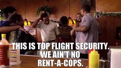 Yarn This Is Top Flight Security We Aint No Rent A Cops Friday