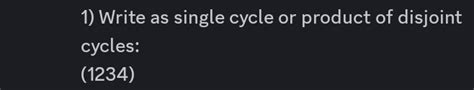 Solved Write As Single Cycle Or Product Of Disjoint Chegg Com