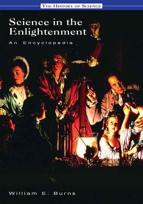 Science In The Enlightenment An Encyclopedia History Of Science William E Burns Abc Clio