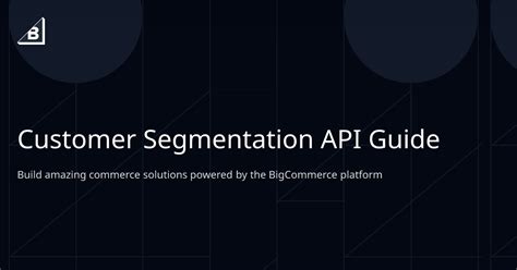 Customer Segmentation Api Guide Bigcommerce Dev Center