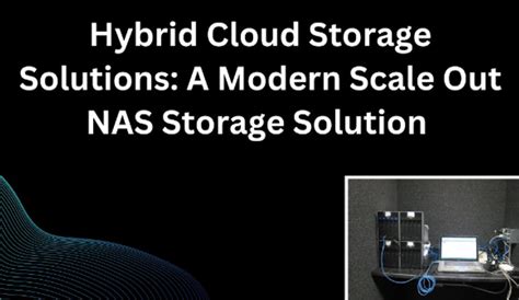 Hybrid Cloud Storage Solutions A Modern Scale Out Nas Storage Solution