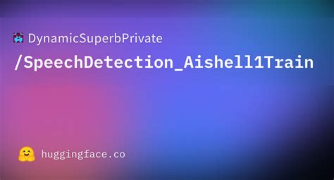 Dynamicsuperbprivatespeechdetectionaishell1train · Datasets At