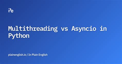Multithreading Vs Asyncio In Python