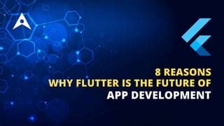 Reasons Why Flutter Is The Future Of App Development Pptx