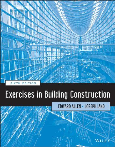 Exercises In Building Construction Allen Edward Iano Joseph 9781118653289 Books