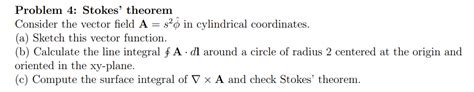 Solved Problem Stokes Theorem Consider The Vector Field Chegg Com