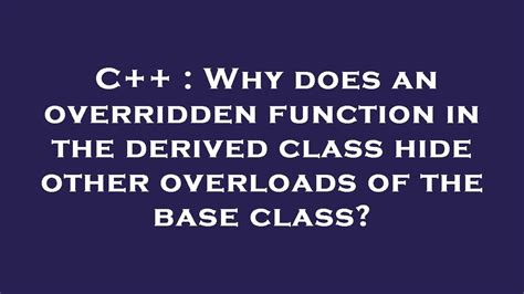 C Why Does An Overridden Function In The Derived Class Hide Other