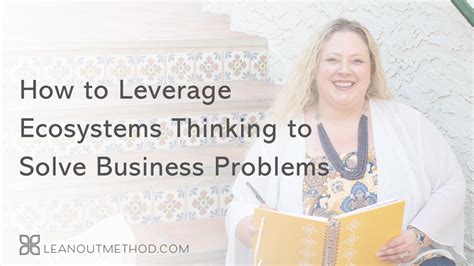 How To Leverage Ecosystems Thinking To Solve Business Problems