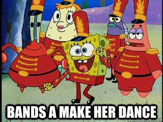 Band Geek Meme Bands Make Her Dance