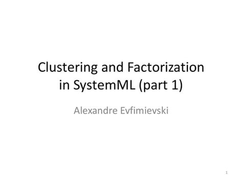Clustering And Factorization Using Apache Systemml By Alexandre V
