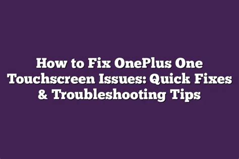 How To Fix Oneplus One Touchscreen Issues Quick Fixes
