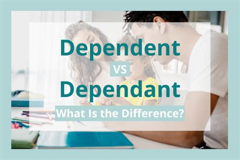 Dependent Vs Dependant What S The Difference