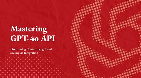 Mastering Gpt 4o Api Overcoming Context Length And Scaling Ai