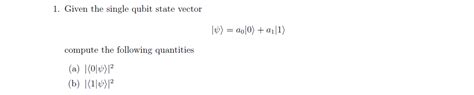 Solved 1 Given The Single Qubit State Vector